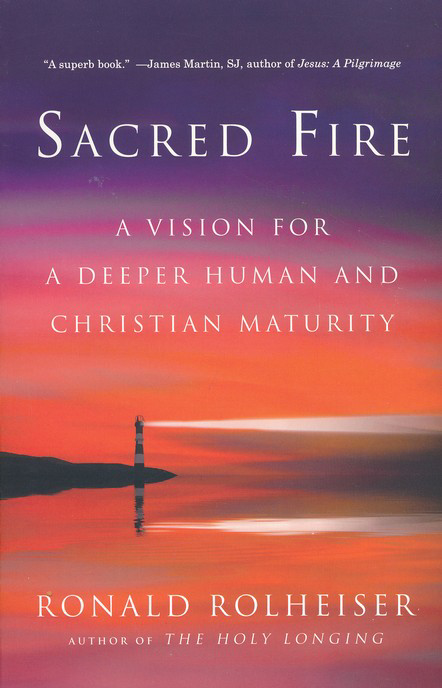 Sacred Fire: A Vision for a Deeper Human and Christian Maturity by ...